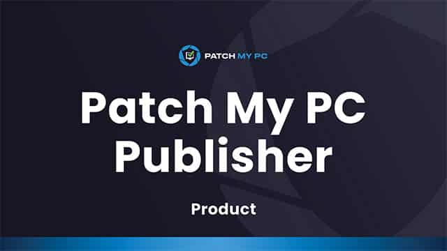 Patch My PC Publisher: Streamline 3rd-Party Updates - Patch My PC