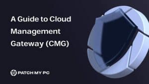 Cloud Management Gateway (CMG) - Patch My PC
