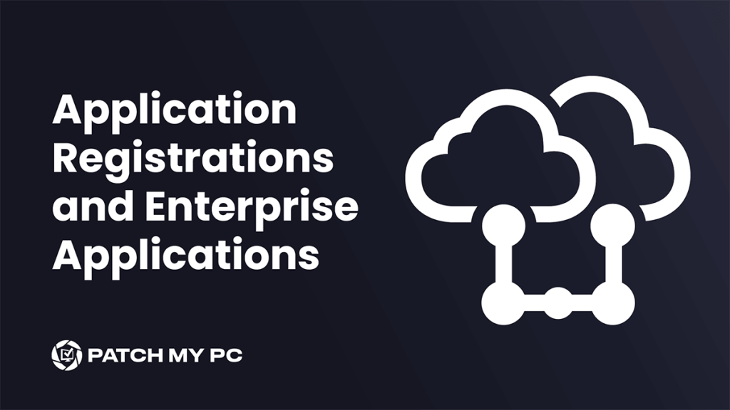App Registrations and Enterprise Applications - Patch My PC