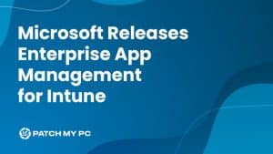 Enterprise Application Management (EAM) Intune - Patch My PC