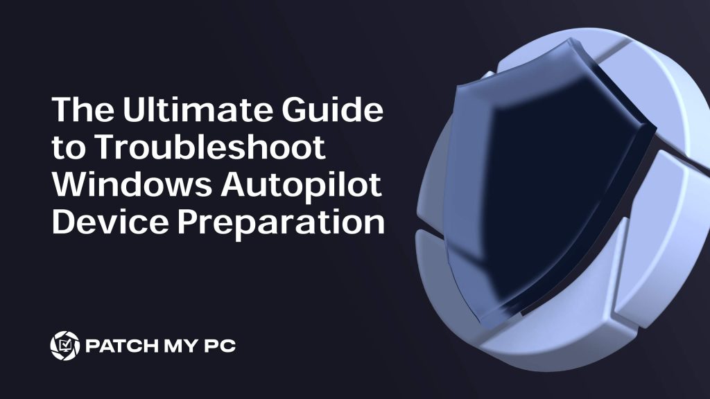 Troubleshooting Autopilot Device Preparation (AP-DP) - Patch My PC