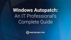 Windows Autopatch | IT Pro's Complete Guide - Patch My PC