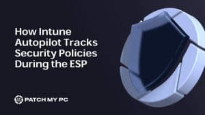 How the ESP Tracks Security Policies During Windows Autopilot - Patch My PC